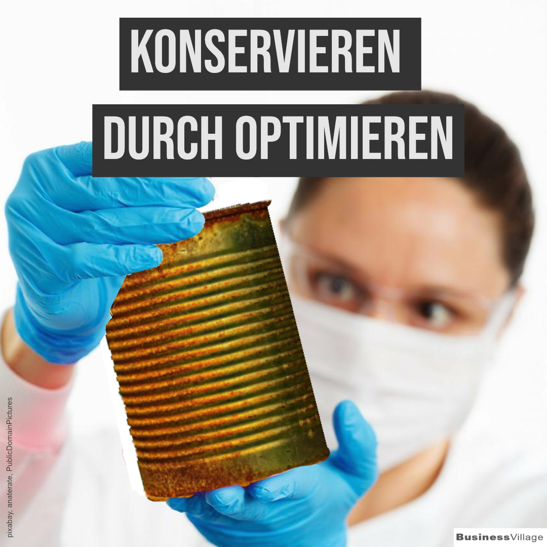Konservieren durch Optimieren - Wie sich Unternehmen selbst ausbremsen ...