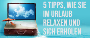 5 Tipps, wie Sie im Urlaub relaxen und sich erholen - BusinessVillage ...