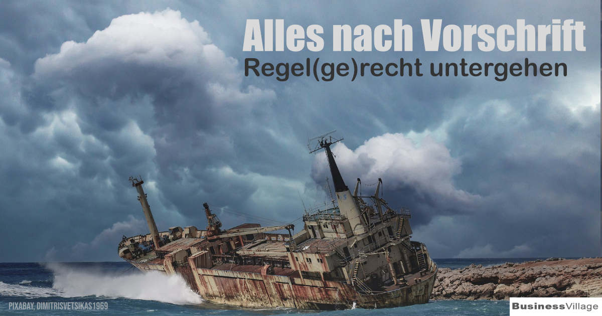 Alles nach Vorschrift - Regel(ge)recht untergehen - BusinessVillage ...